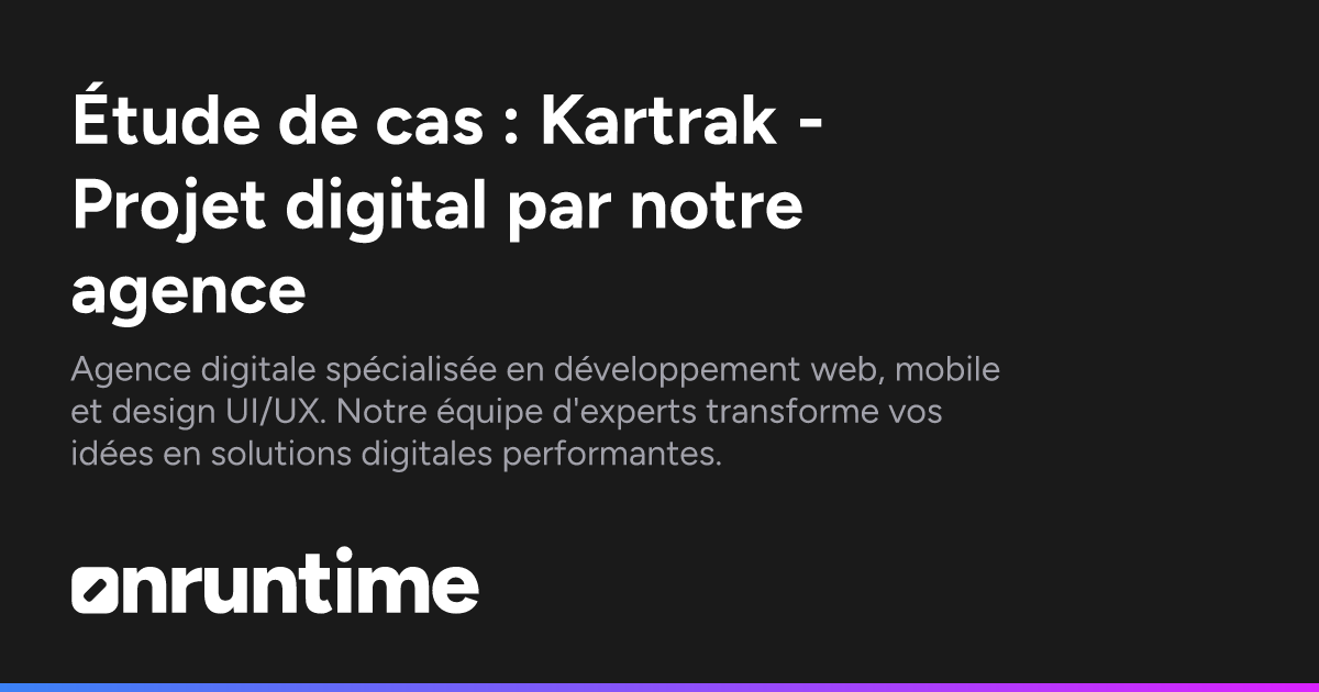 Étude de cas : Kartrak - Projet digital par notre agence | onRuntime Studio